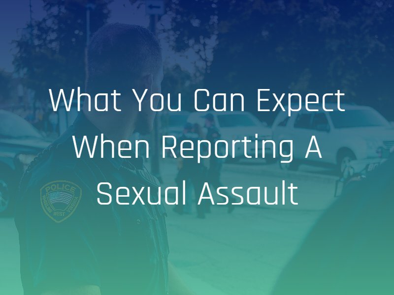 What You Can Expect When Reporting a Sexual Assault